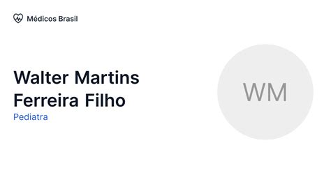 Walter Martins Ferreira Filho Pediatra Médicos Brasil