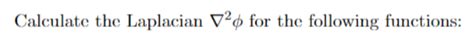 solved calculate the laplacian ∇2ϕ for the following