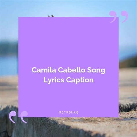 Updated Song Lyrics Captions 455 Camila Cabello Lyrics For