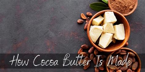 Here S How Cocoa Butter Is Made Step By Step Foodiosity