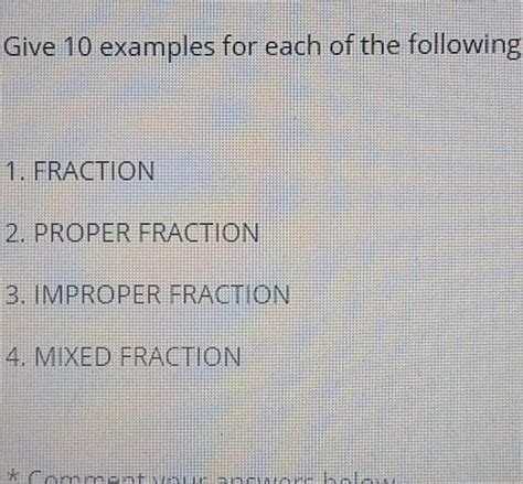 Solved Give 10 Examples For Each Of The Following 1 Fraction 2 Proper Fraction 3 Improper
