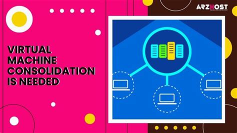 Virtual Machine Consolidation A Step By Step Guide
