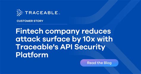Fintech Company Slashes Attack Surface By 10x Traceable Api Security