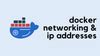 Docker Series Networking And IP Addresses