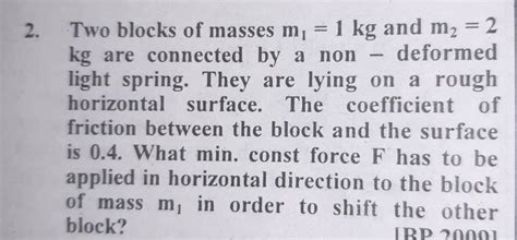 2 Two Blocks Of Masses M1 1 Kg And M2 2 Kg Are Connected By A Non De