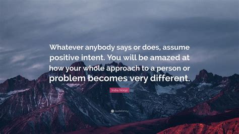 Indra Nooyi Quote Whatever Anybody Says Or Does Assume Positive