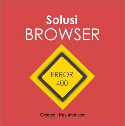Cara Mengatasi Error 400 Bad Request Browser