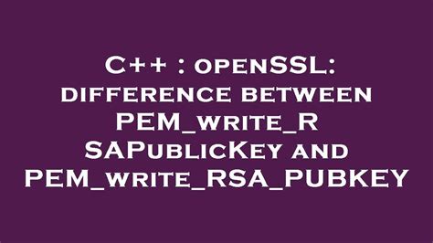C Openssl Difference Between Pemwritersapublickey And Pemwritersapubkey Youtube