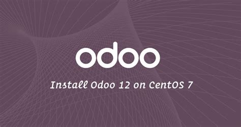 Install Odoo 12 On Centos 7 Linuxize