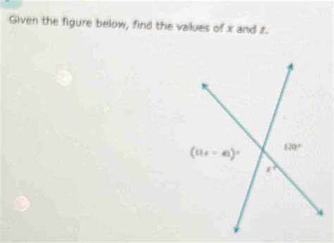 Solved Given The Figure Below Find The Values Of X And 2 Geometry