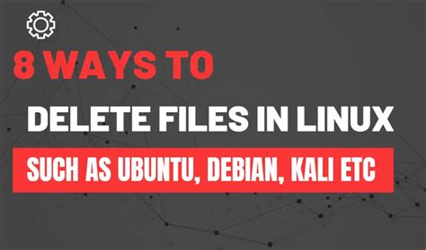 8 Ways To Delete Files In Linux Such As Ubuntu Debian Kali Etc