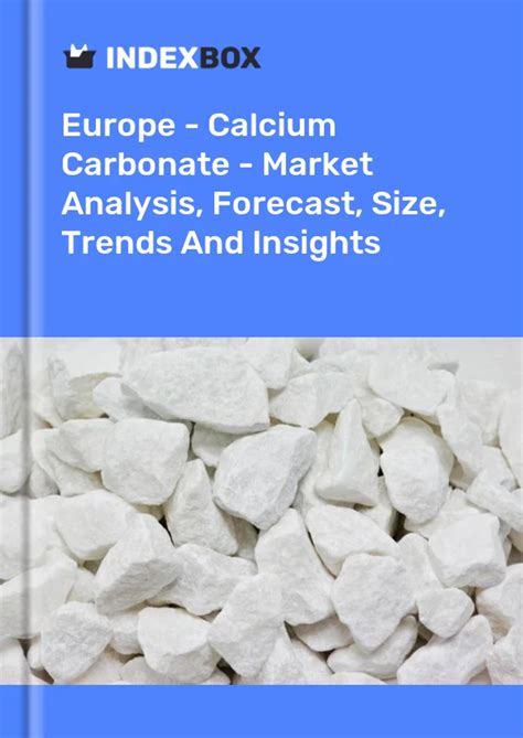 Europes Calcium Carbonate Market To Exhibit Growth With 20 Cagr In
