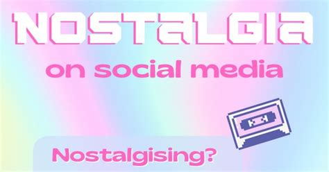 Social Media Marketing The Power Of Nostalgia On Social Media