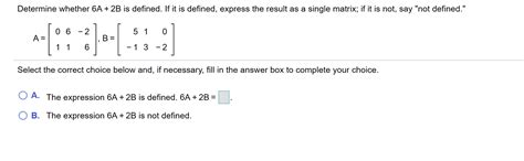 solved determine whether 6a 2b is defined if it is