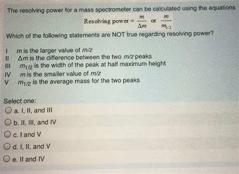Solved The Resolving Power For A Mass Spectrometer Can Be