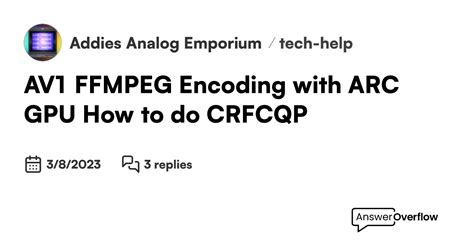 Av1 Ffmpeg Encoding With Arc Gpu How To Do Crfcqp 📼 Addies Analog