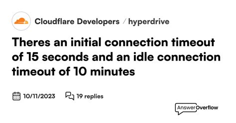 Theres An Initial Connection Timeout Of 15 Seconds And An Idle Connection Timeout Of 10 Minutes