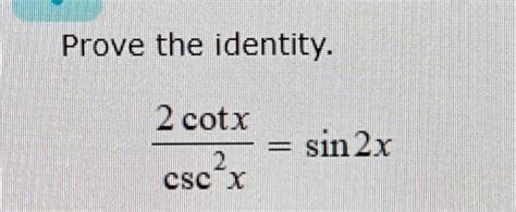 Solved Prove The Identity Csc2x2cotxsin2x