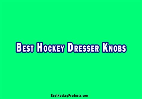 5 Best Hockey Dresser Knobs Review 2023 Besthockeyproducts