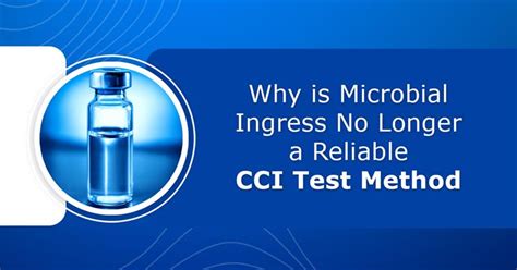 Why Is Microbial Ingress No Longer A Reliable Cci Test Method