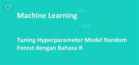 Tuning Hyperparameter Model Random Forest Dengan Bahasa R SAINSDATA ID