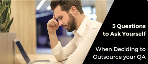 Questions To Ask Yourself When Deciding To Outsource Your QA Or Not