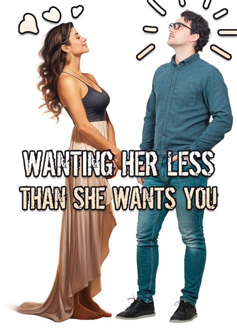 How To Want A Girl Less Than She Wants You