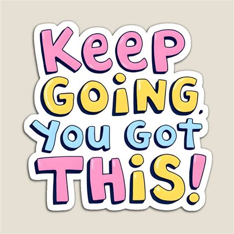 Keep Going You Got This Motivational Sticker T Shirt Phone Case