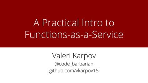 A Practical Introduction To Functions As A Service Ppt