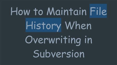 How To Maintain File History When Overwriting In Subversion Youtube