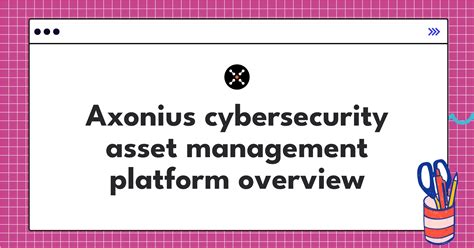 Axonius Cybersecurity Asset Management Teardown Analysis Nextsprints
