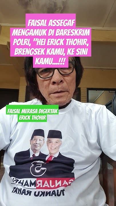 Faisal Assegaf Mengamuk Di Bareskrim Polri Hei Erick Thohir Brengsek