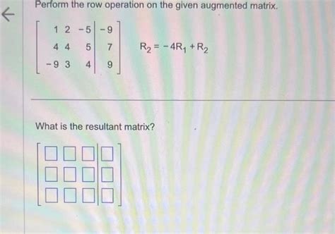Solved Perform the row operation on the given augmented | Chegg.com