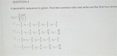Solved A Geometric Sequence Is Given Find The Common Ratio