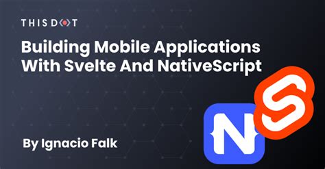 Building Mobile Applications With Svelte And Nativescript This Dot Labs