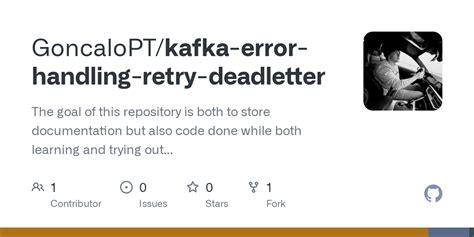 Github Goncaloptkafka Error Handling Retry Deadletter The Goal Of