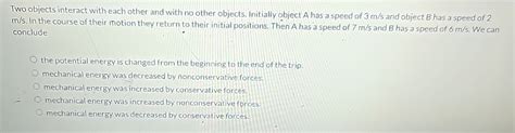 Solved Two Objects Interact With Each Other And With No
