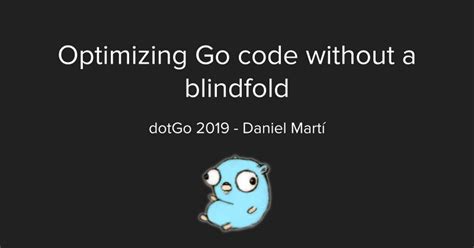 Optimizing Go Code Without A Blindfold Dotgo 2019 Rgolang