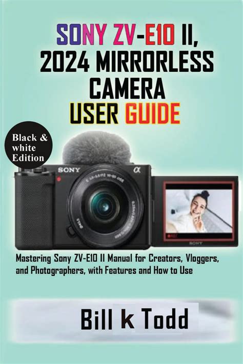 SONY ZV-E10 II, 2024 MIRRORLESS CAMERA USER GUIDE: Mastering Sony ZV-E10 II Manual for Creators ...