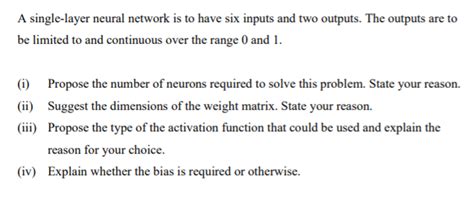 Solved A Single Layer Neural Network Is To Have Six Inputs Chegg
