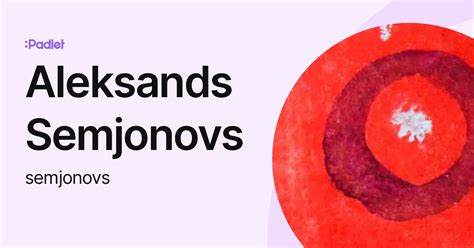Aleksands Semjonovs Semjonovs Profile Padlet