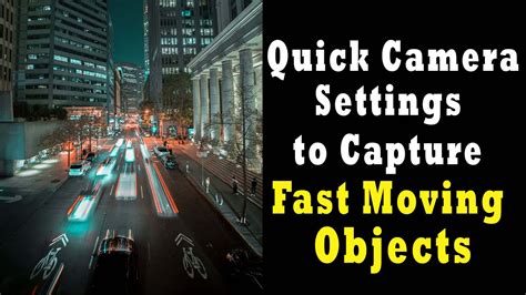 quick camera settings to capture fast moving object fast moving