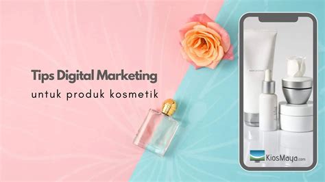 Digital Marketing Untuk Produk Kosmetik Gimana Caranya