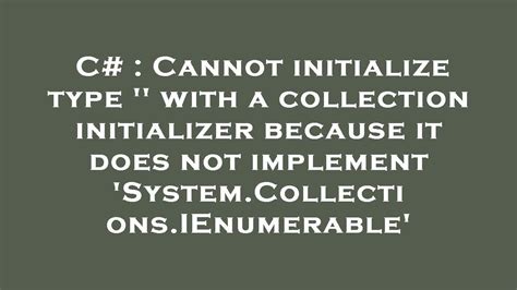 c cannot initialize type with a collection initializer because it