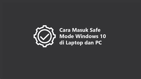 Cara Masuk Safe Mode Windows Di Laptop Dan Pc