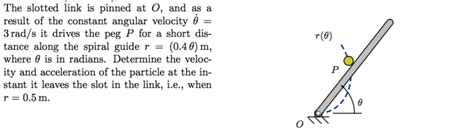 solved the slotted link is pinned at o and as a result of