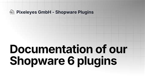 Documentation Of Our Shopware 6 Plugins Pixeleyes Gmbh Shopware Plugins