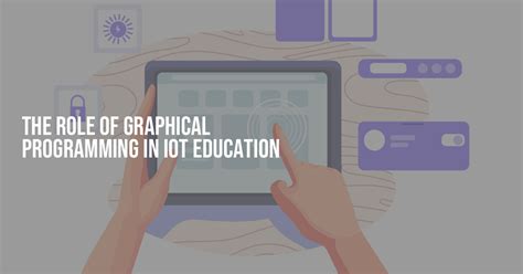 The Role Of Graphical Programming In Iot Education