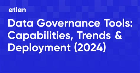 Data Governance Tools Capabilities Trends Deployment