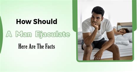 How Should A Man Ejaculate Here Are The Facts Powpills